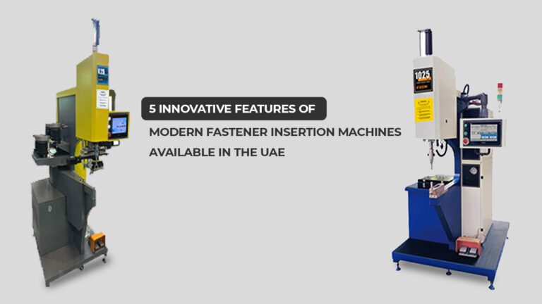 5 Innovative Features of Fastener Insertion Machines in UAE
