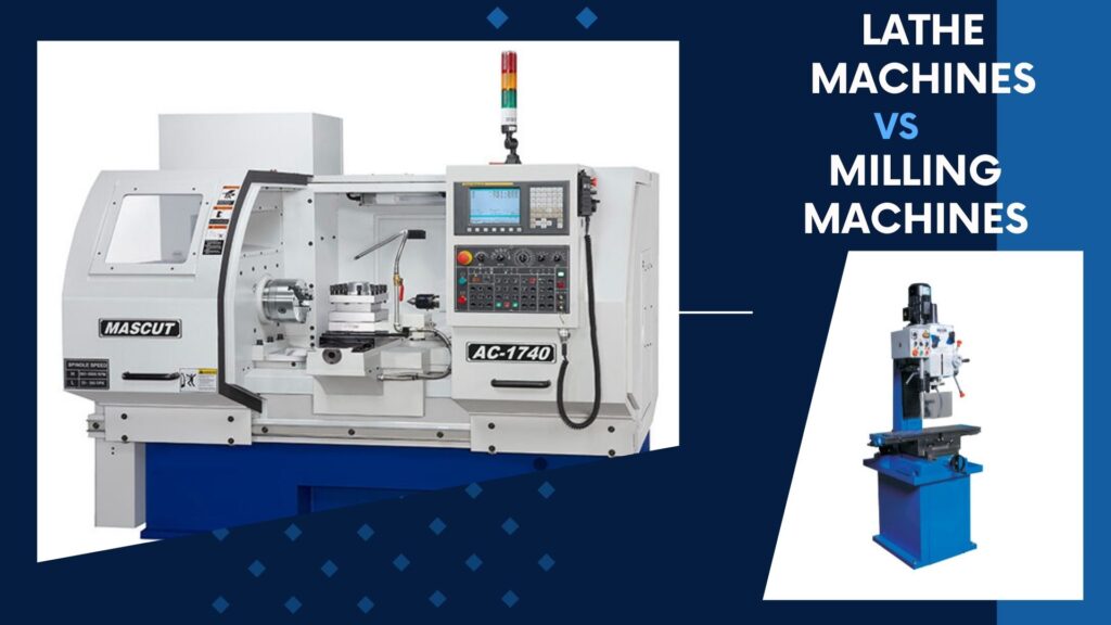 Lathe Machines vs Milling Machines – Which One Suits You?